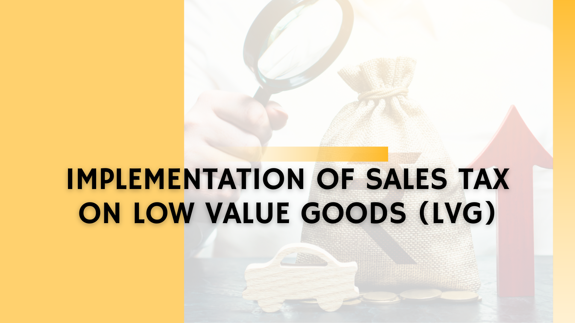 Implementation Of Sales Tax On Low Value Goods (LVG) - CA Corporate ...