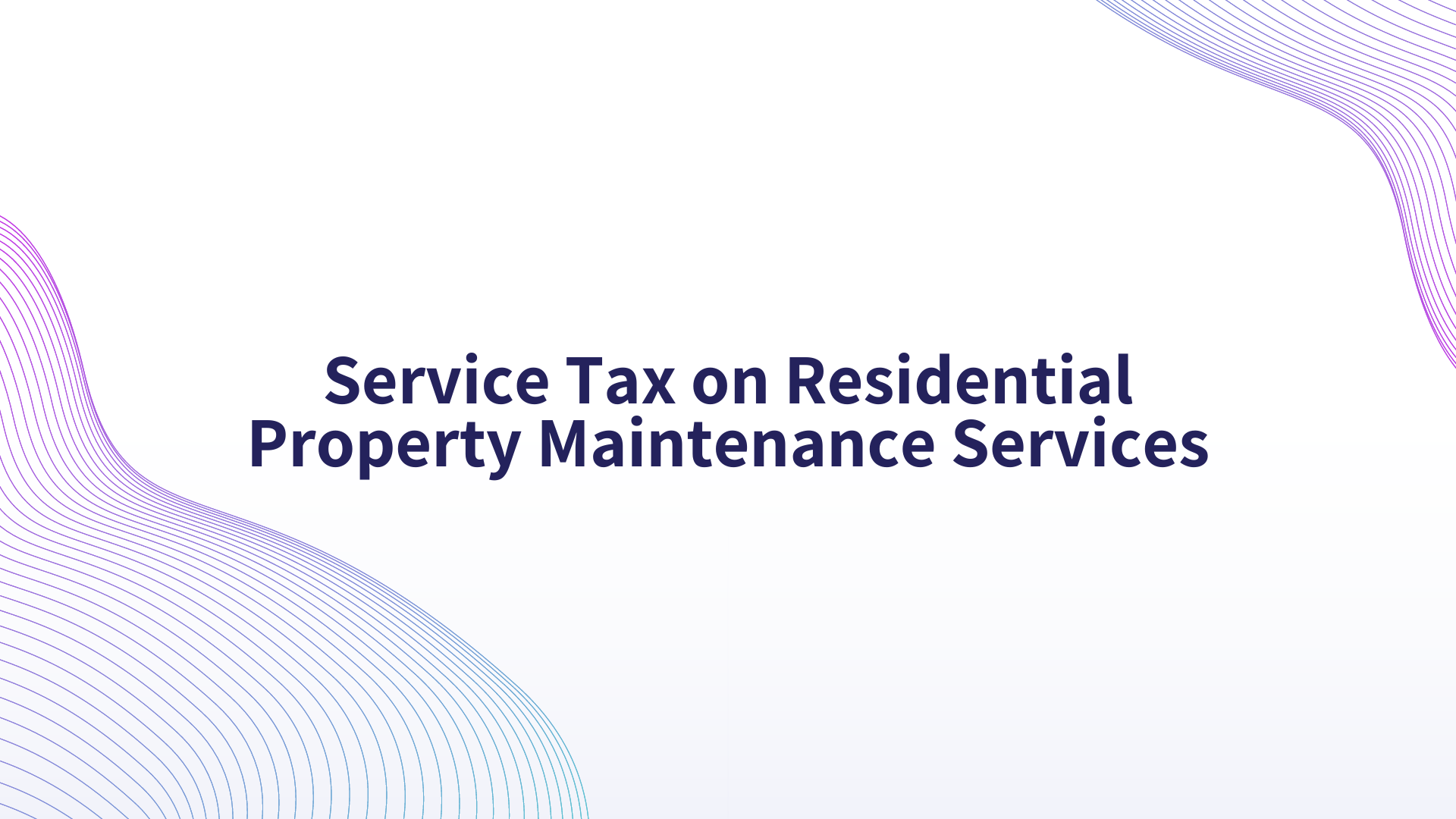 Service Tax on Residential Property Maintenance Services - CA Corporate ...
